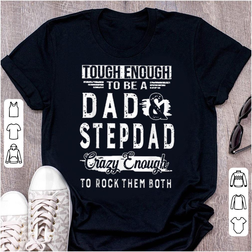 Nice Tough Enough To Be A Dad And Step Dad Crazy Enough To Rock Them ...