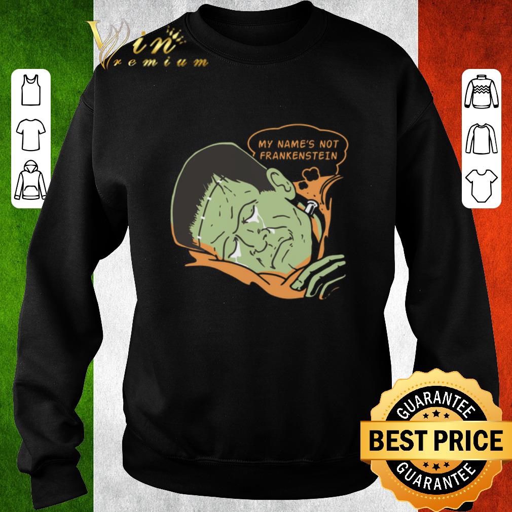 Premium My name's not Frankenstein shirt, hoodie, sweater, longsleeve t ...