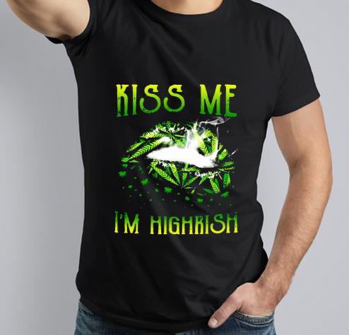 Premium Weed Kiss Me I’m Highrish shirt, hoodie, sweater, longsleeve t ...
