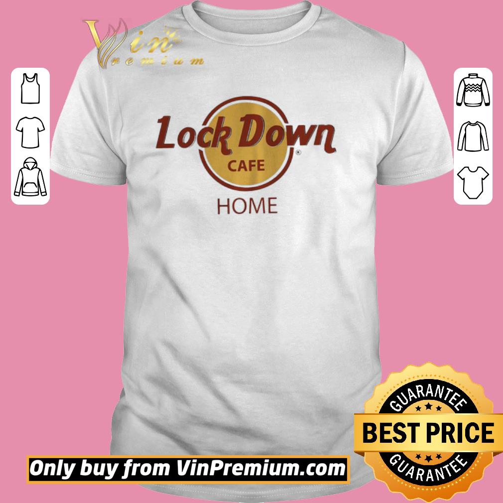 Hot Lock Down Cafe Home shirt, hoodie, sweater, longsleeve t-shirt