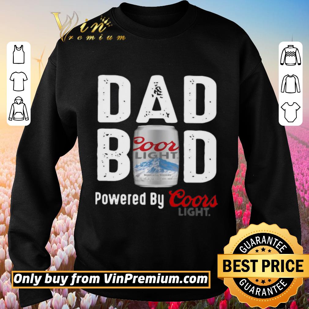 Premium Dad Bod Powered By Coors Light shirt, hoodie, sweater ...