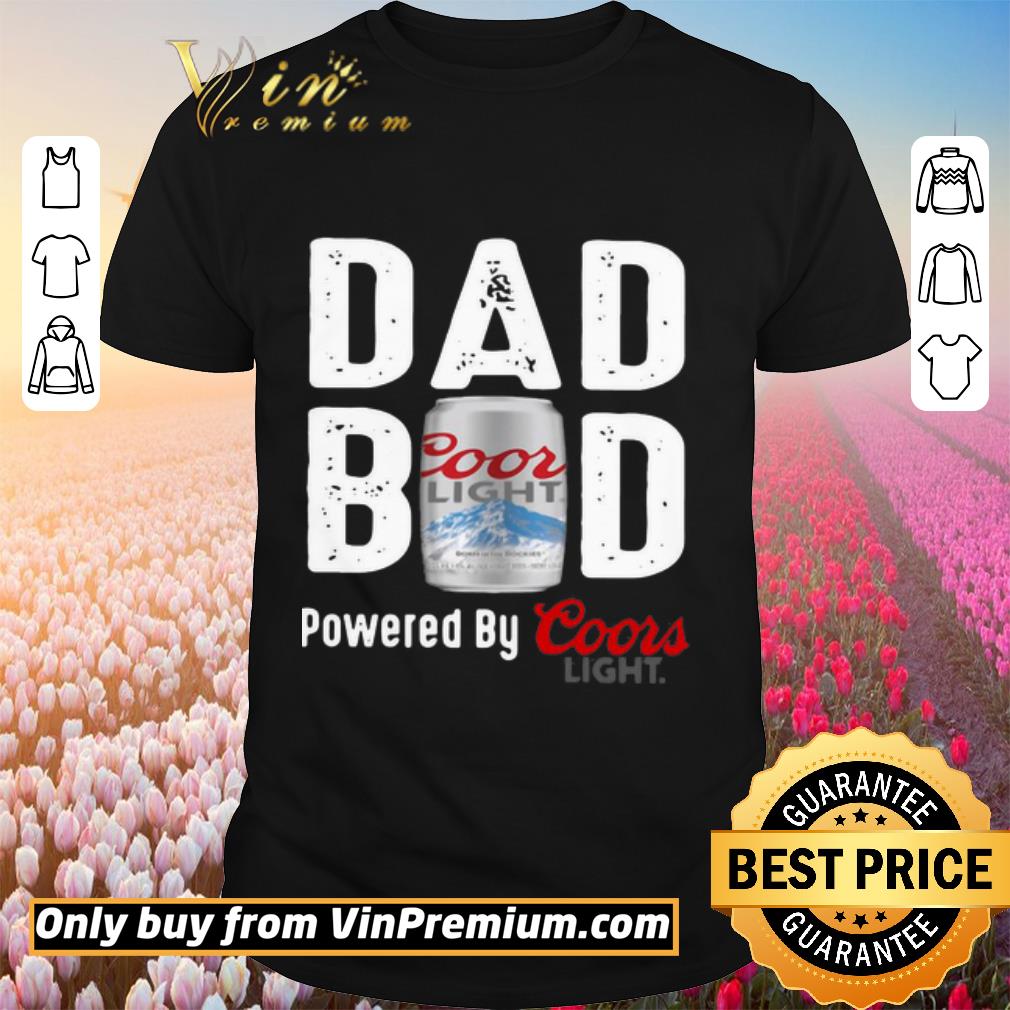 Premium Dad Bod Powered By Coors Light shirt, hoodie, sweater ...