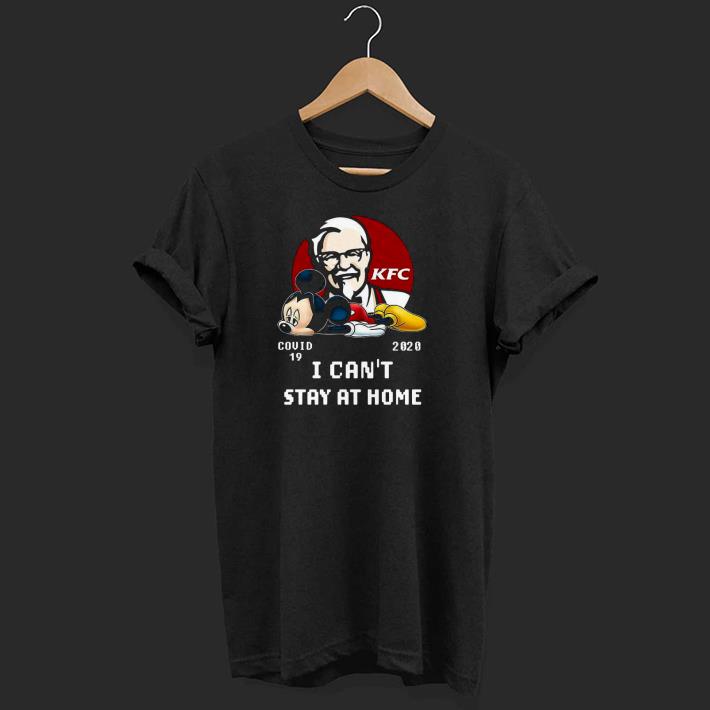 Mickey Mouse KFC Covid 19 I Can't Stay At Home 2020 Shirt, hoodie ...