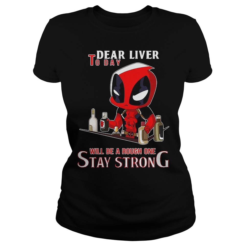 Dear Liver to Day Will Be A Rough One Stay Strong Shirt, hoodie ...