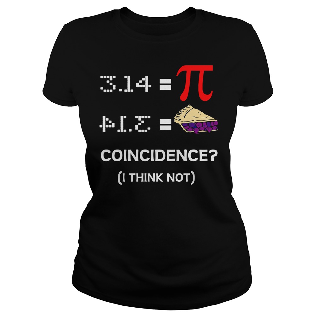 Funny Pie Style Coincidence I Think Not Shirt, hoodie, sweater ...