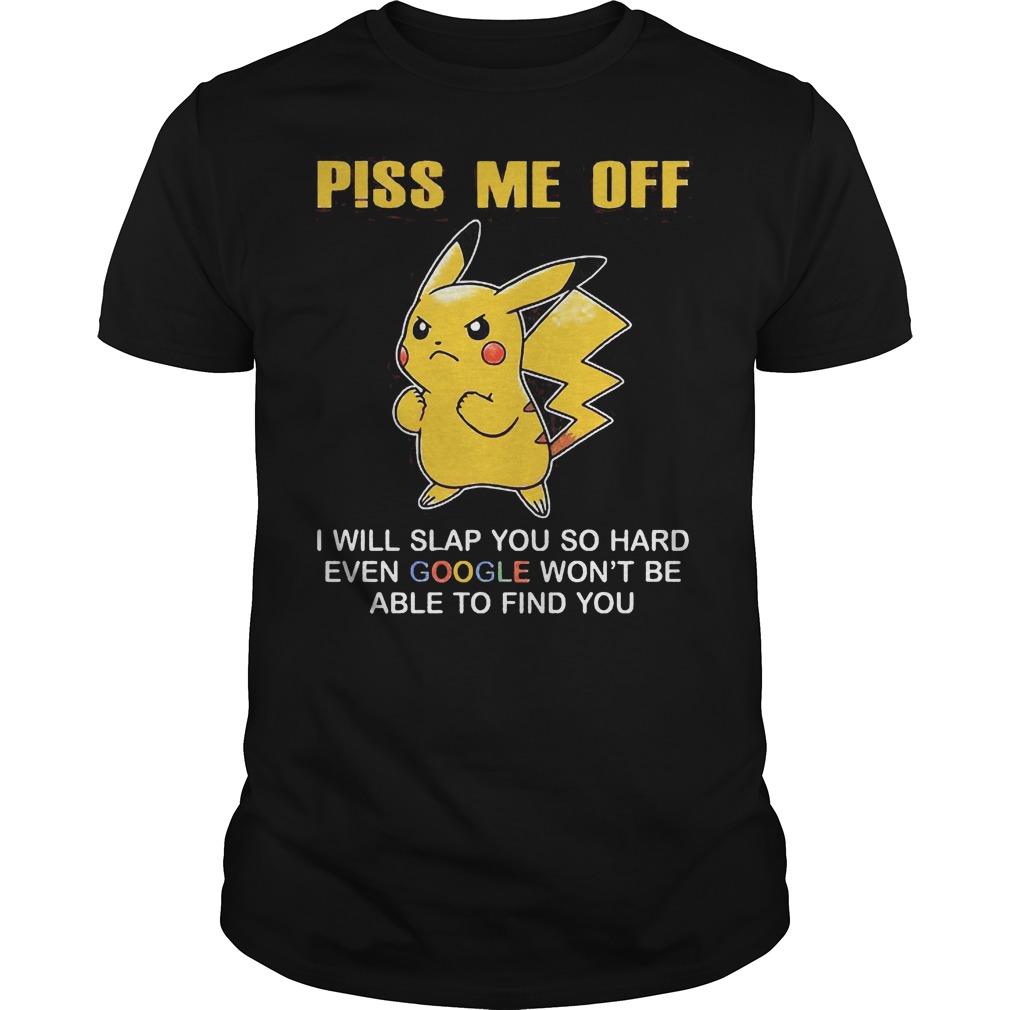 Pikachu Piss Me Off I Will Slap You So Hard Even Google Wont Be Able To ...