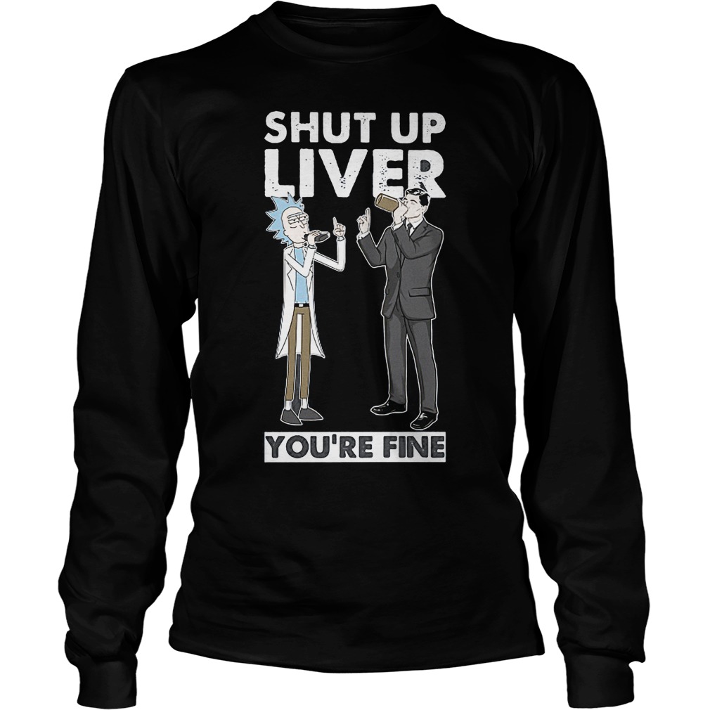 Rick And Archer Shut Up Liver Youre Fine Shirt, hoodie, sweater ...