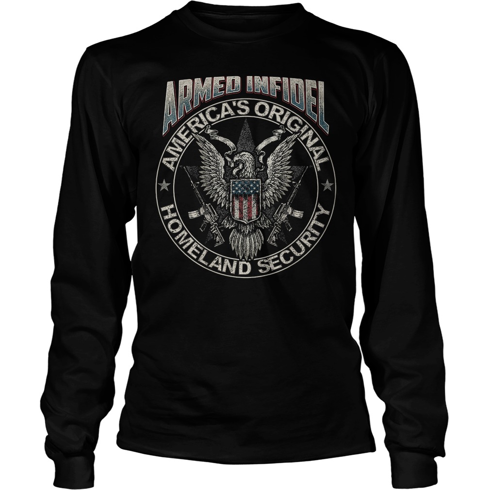 Armed Infidel America's Original T-Shirt, hoodie, sweater, longsleeve t ...
