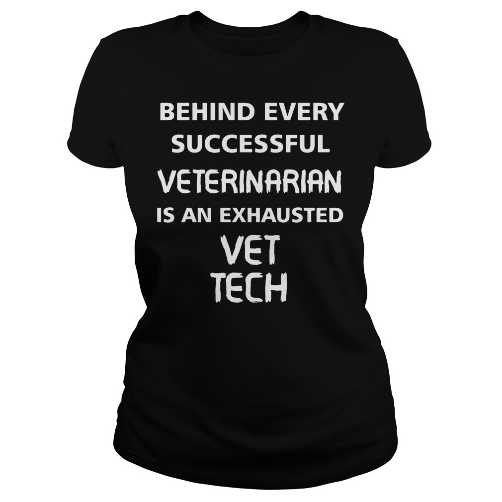 Behind Every Successful Veterinarian Is An Exhausted Vet Tech T-Shirt ...