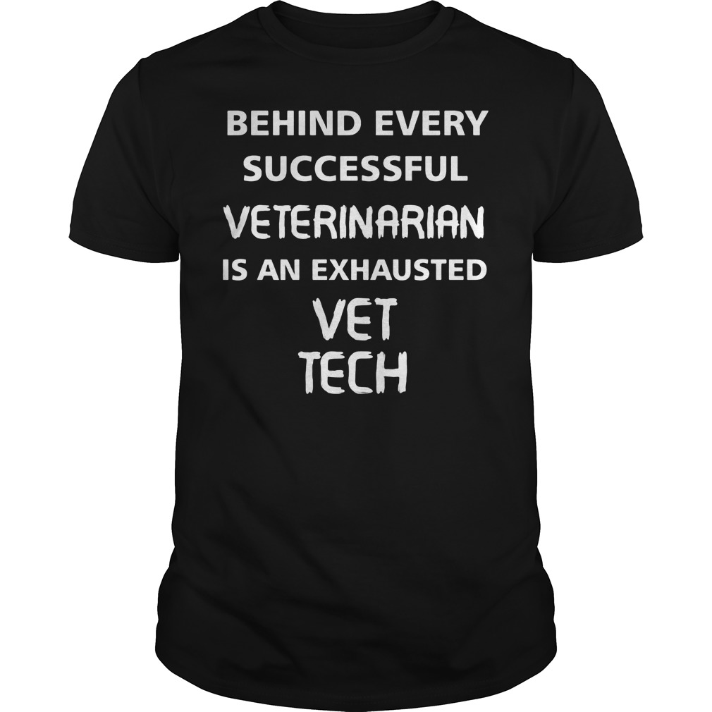 Behind Every Successful Veterinarian Is An Exhausted Vet Tech T-Shirt ...