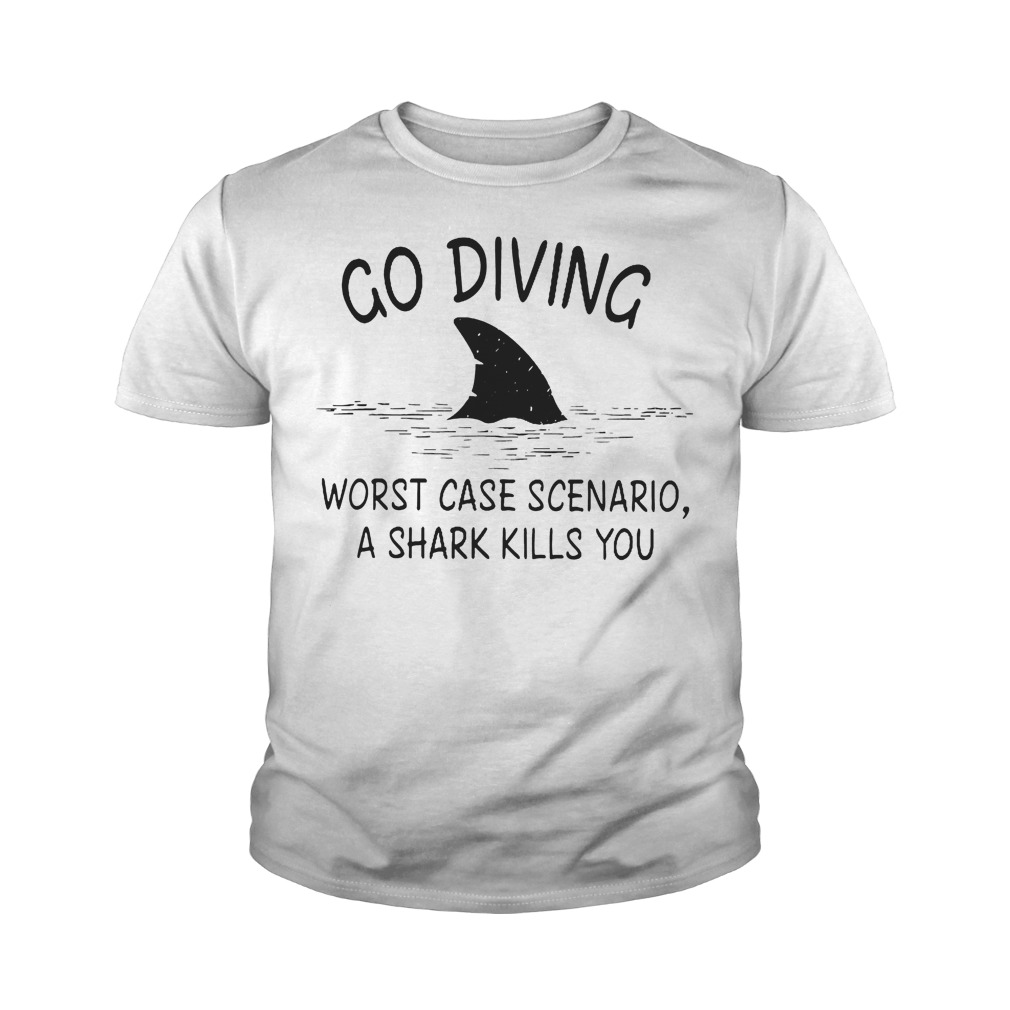 Go Diving Worst Case Scenario A Shark Kills You T-Shirt, hoodie ...