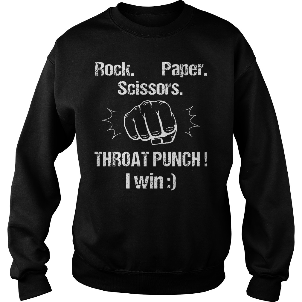 Official Rock paper scissors throat punch I win shirt, hoodie, sweater ...