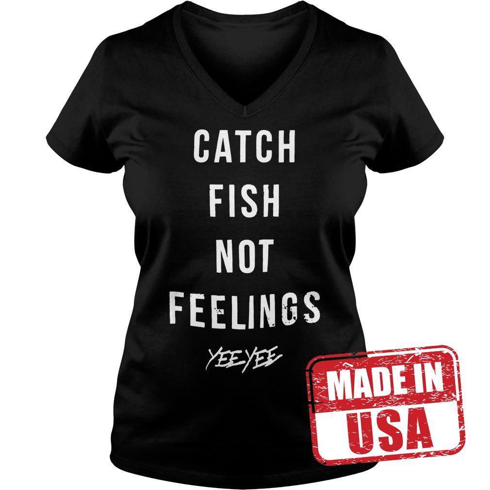 Original Catch Fish Not Feelings shirt, hoodie, sweater, longsleeve t-shirt