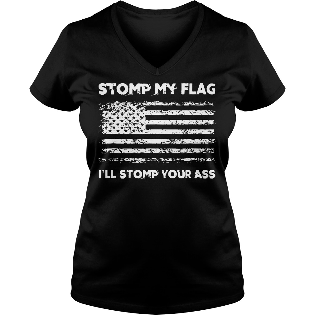 Premium American Stomp My Flag I'll Stomp Your Ass Shirt, hoodie ...