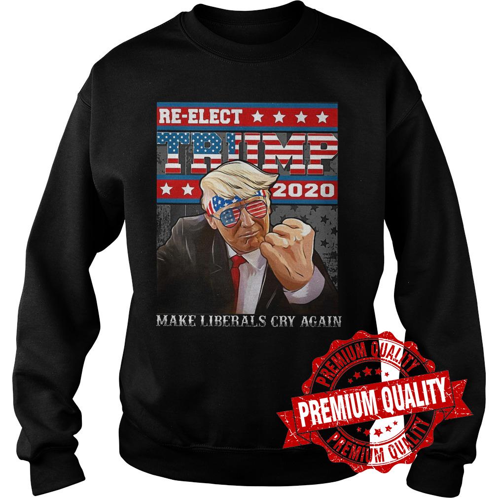 Premium Re Election Trump 2020 Make Liberals Cry Again shirt, hoodie ...