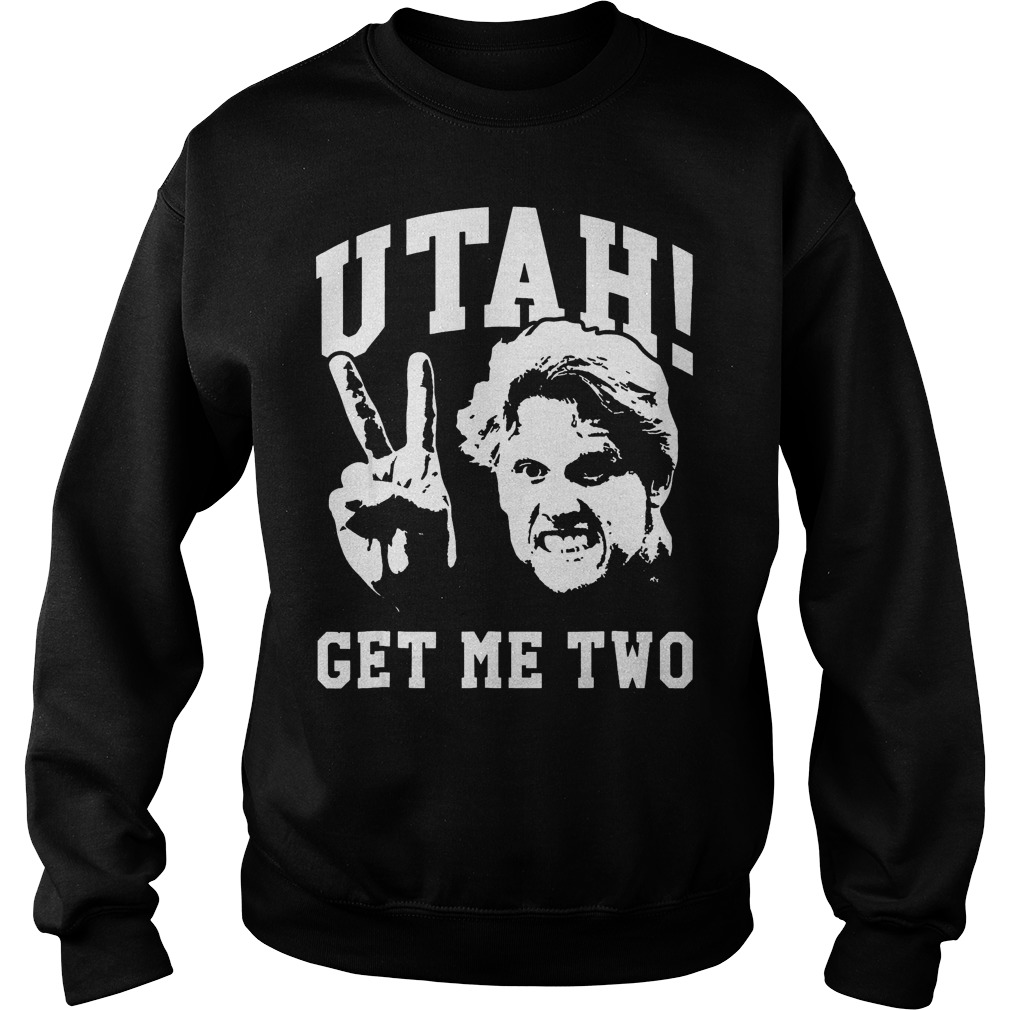 Utah Get Me two Shirt, hoodie, sweater, longsleeve t-shirt Utah Get Me two Shirt, hoodie, sweater, longsleeve t-shirt