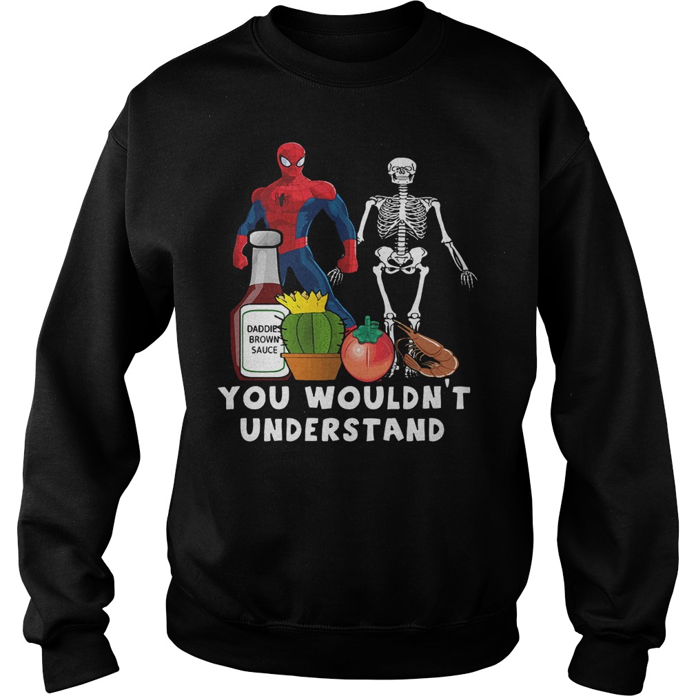 You wouldn't understand shirt, hoodie, sweater, longsleeve t-shirt