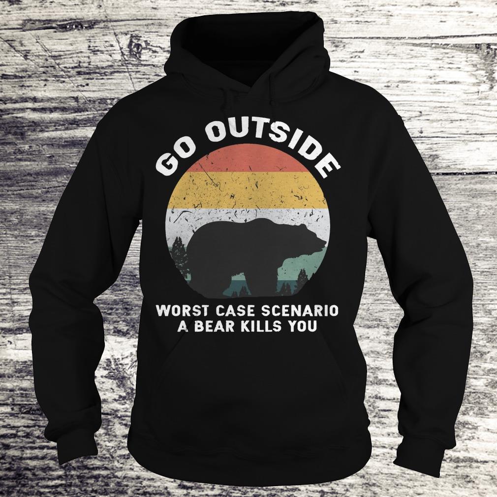Go Outside And Worst Case Scenario A Bear Kill You Shirt, hoodie ...
