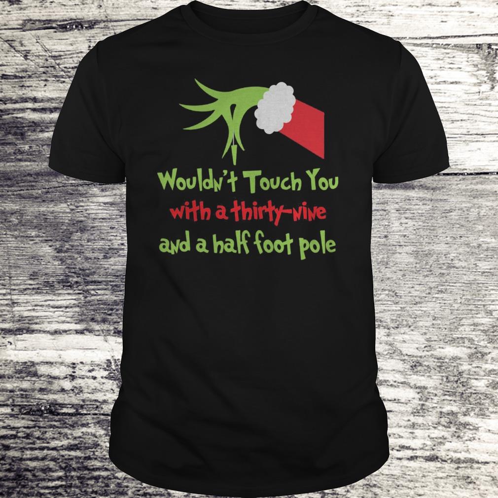Grinch I Wouldnt Touch You With A Thirty Nine And A Half Foot Pole