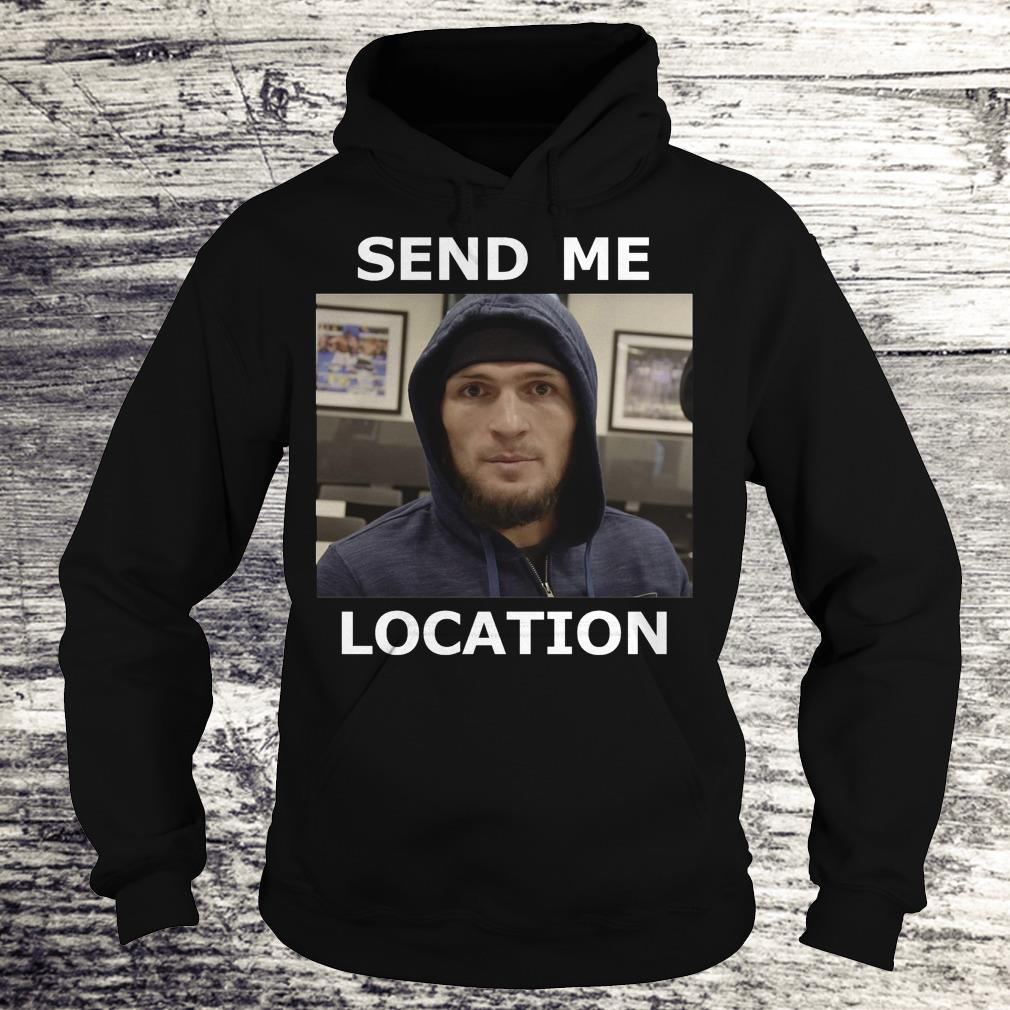 Khabib Nurmagomedov UFC send me location Shirt, hoodie, sweater ...