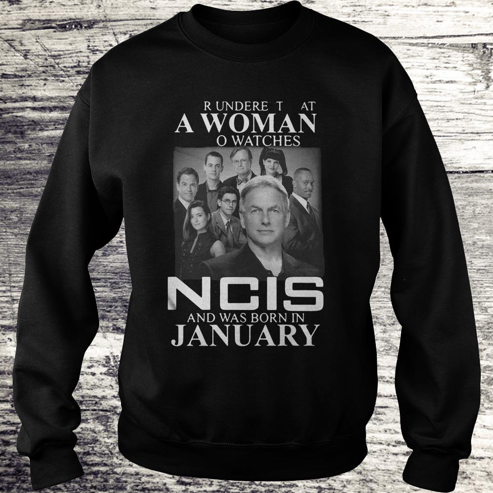 Never underestimate a woman who watches NCIS, born in January shirt ...