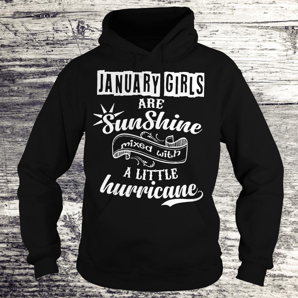 Original January girls are sunshine mixed with a little hurricane Shirt ...