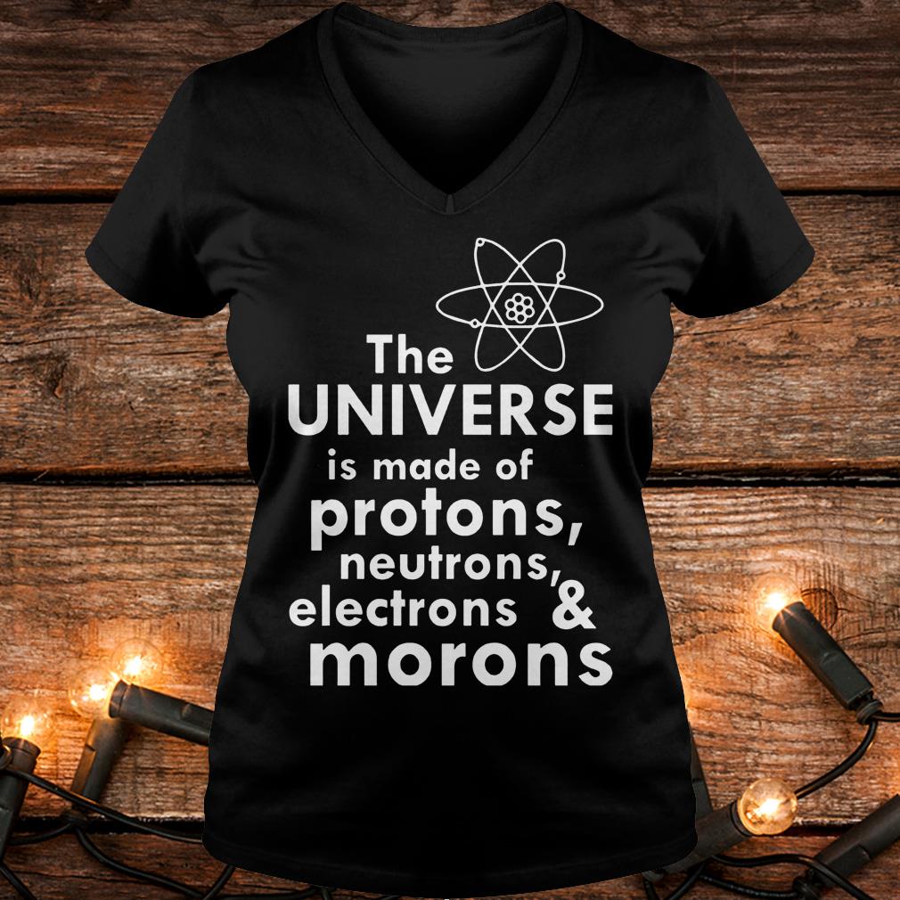 Science the universe is made of protons neutrons electrons morons Shirt, hoodie, sweater ...