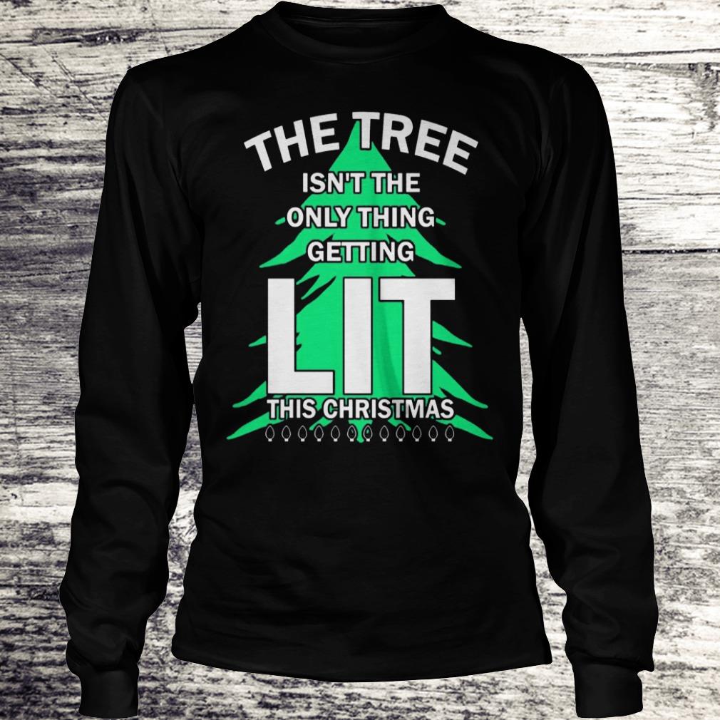 The tree isn't the only thing getting lit this year Shirt, hoodie ...