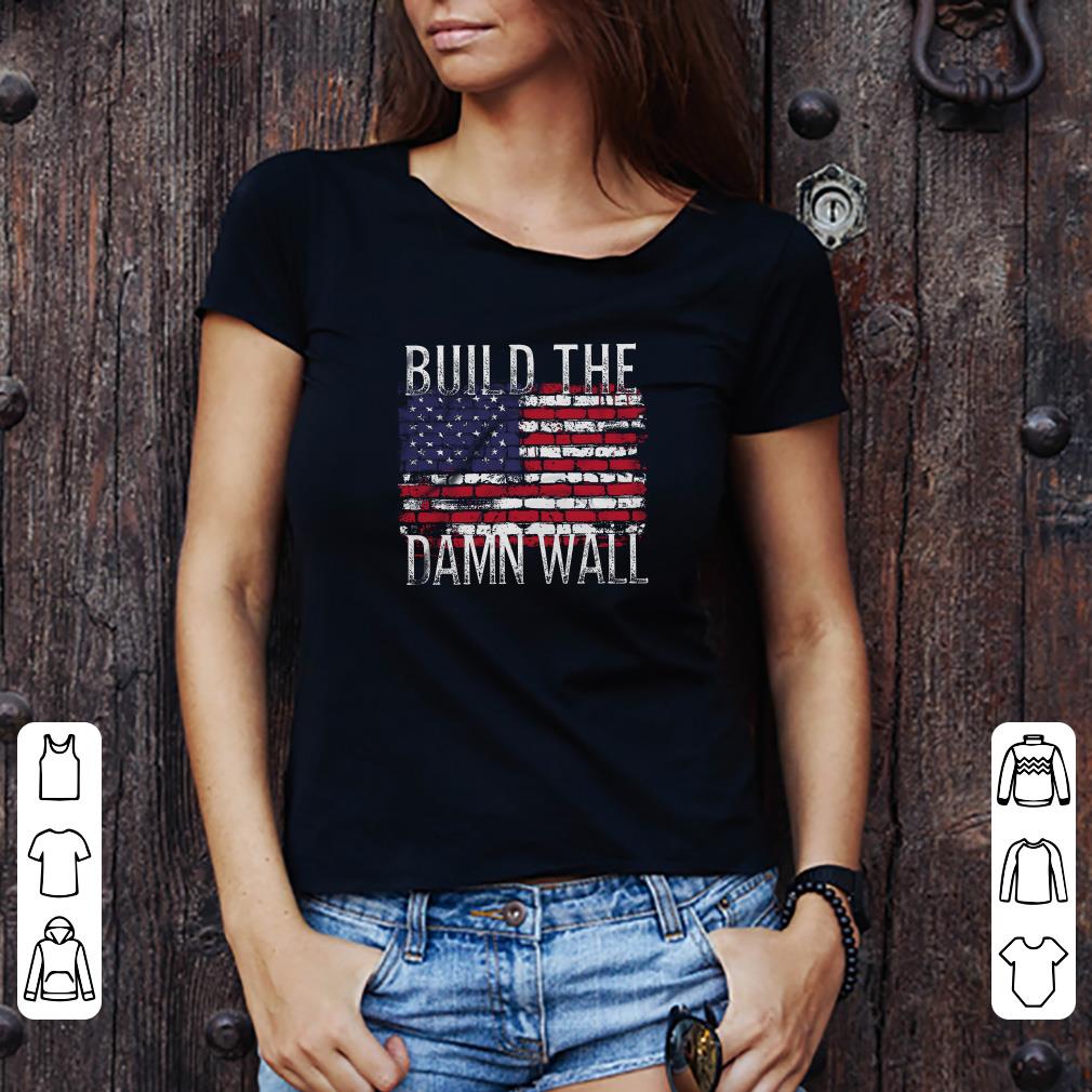 Premium American flag build the damn wall shirt, hoodie, sweater ...