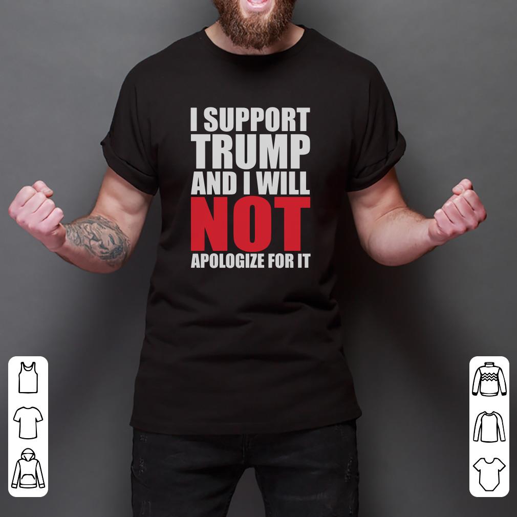 Cute I support Trump and i will not apologize for it shirt, hoodie ...