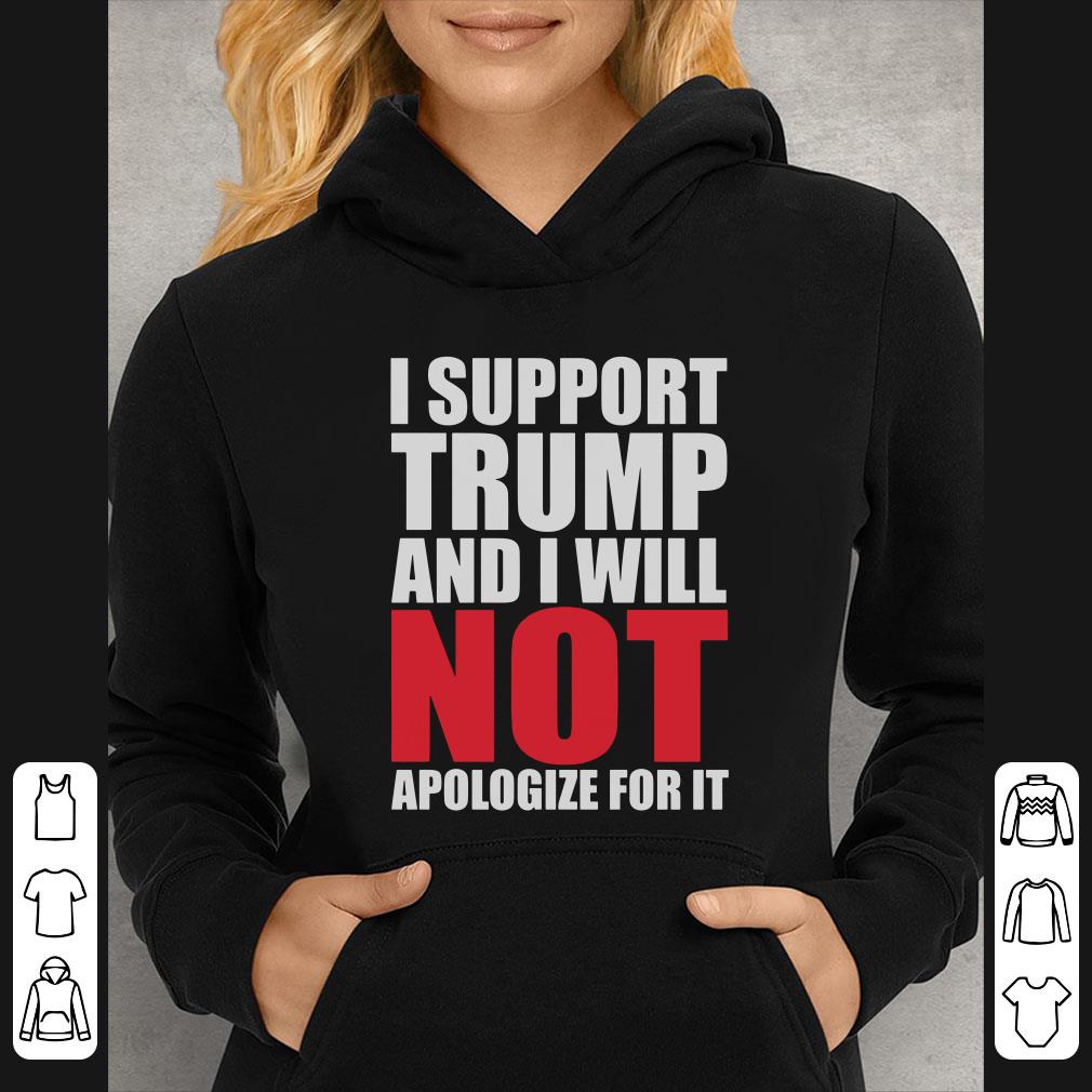Cute I support Trump and i will not apologize for it shirt, hoodie ...