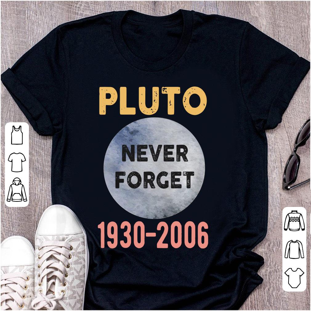 Original Pluto never forget 1930-2006 shirt, hoodie, sweater ...