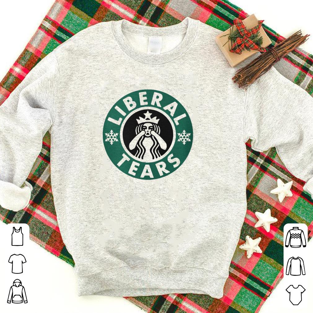 Crying Liberal Tears Starbucks Parody shirt, hoodie, sweater ...