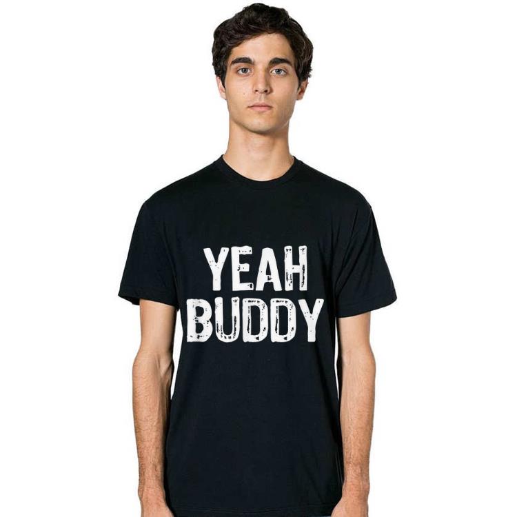 Father Day Yeah Buddy shirt, hoodie, sweater, longsleeve t-shirt