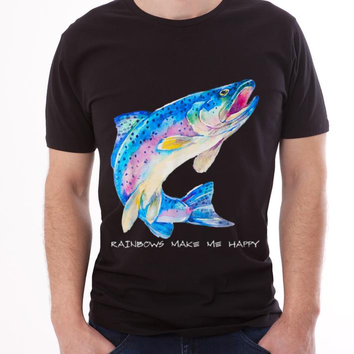 Premium Rainbows Make Me Happy Trout Fishing Shirt, hoodie, sweater ...