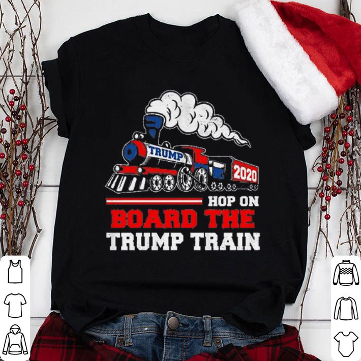 Premium Trump 2020 hop on board the Trump train shirt, hoodie, sweater ...