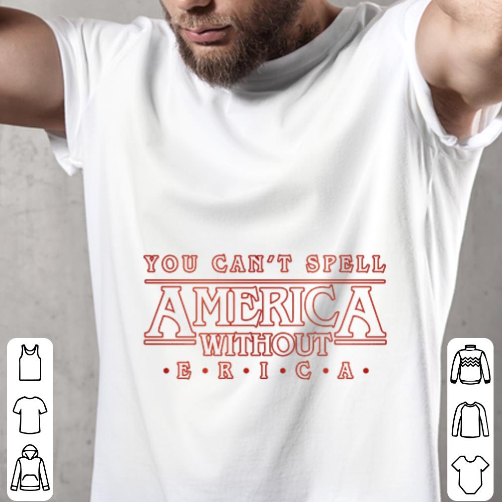 Awesome You can't spell America without Erica shirt, hoodie, sweater ...