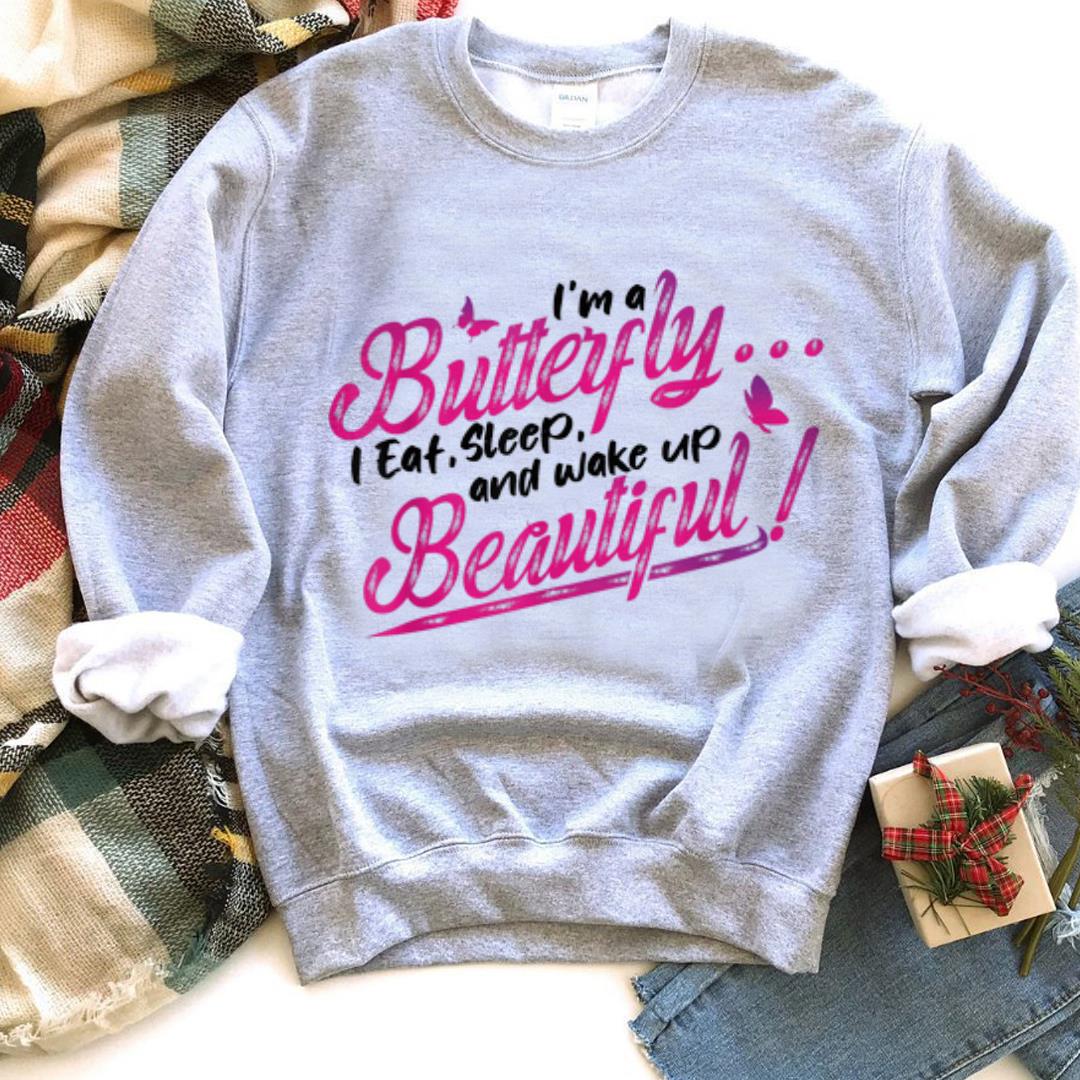 Premium I'm A Butterfly I Eat Sleep And Wake Up Beautiful shirt, hoodie ...