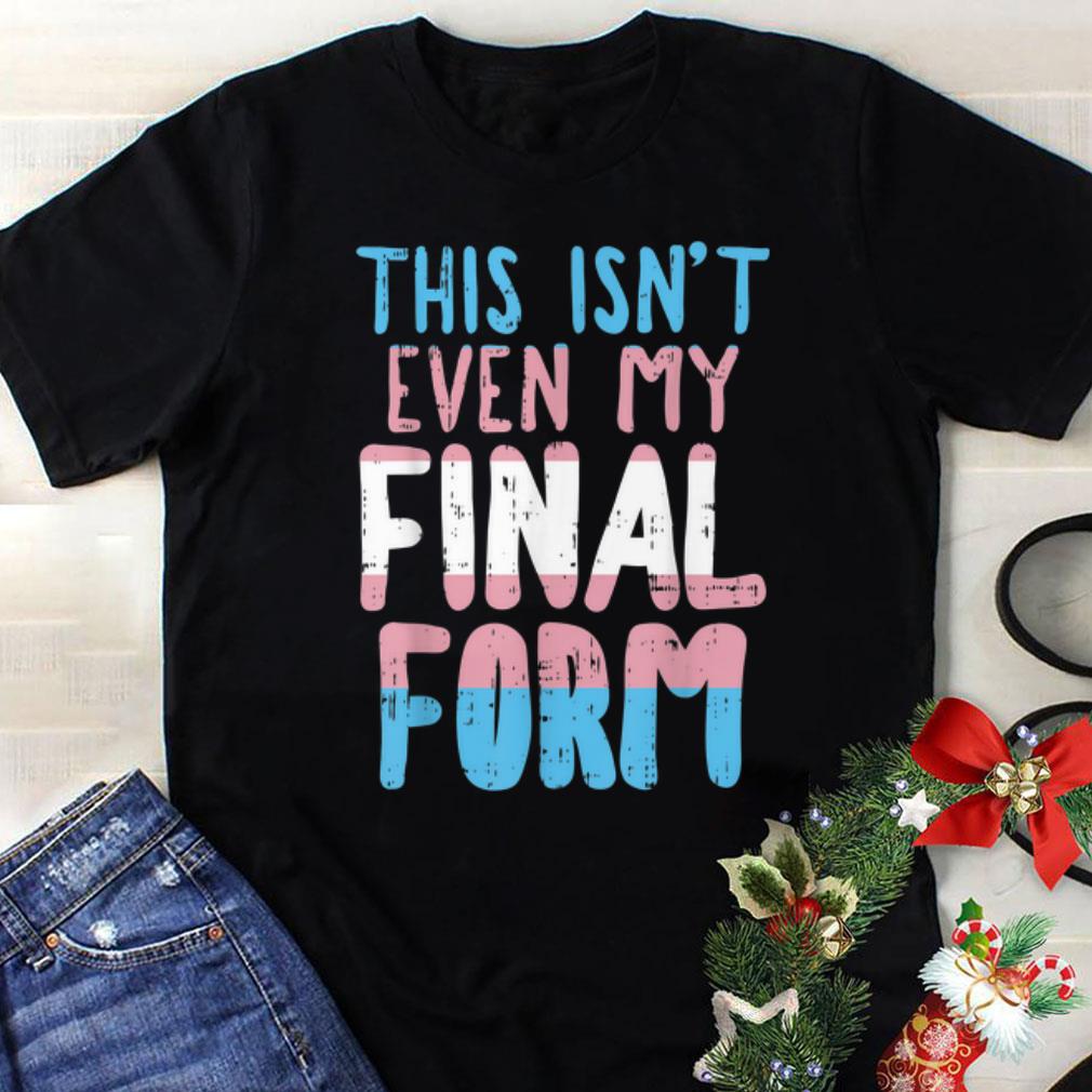 Premium This Is Not Even My Final Form Transgender shirt, hoodie ...