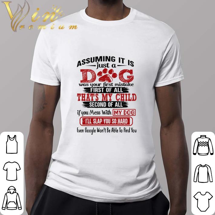 Pretty Assuming it is just a dog was your first mistake first of all ...