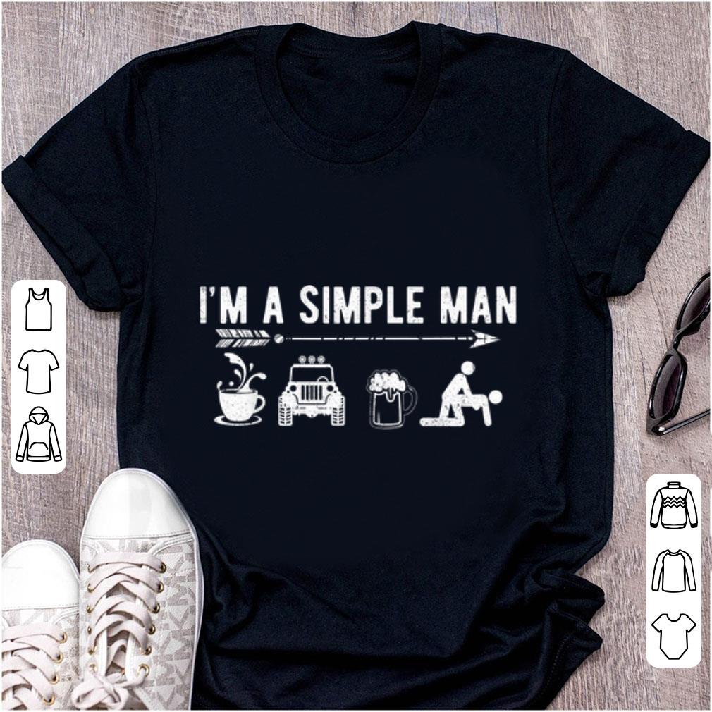 Nice Im A Simple Man Coffee Jeep Beer Sex Shirt Hoodie Sweater Longsleeve T Shirt