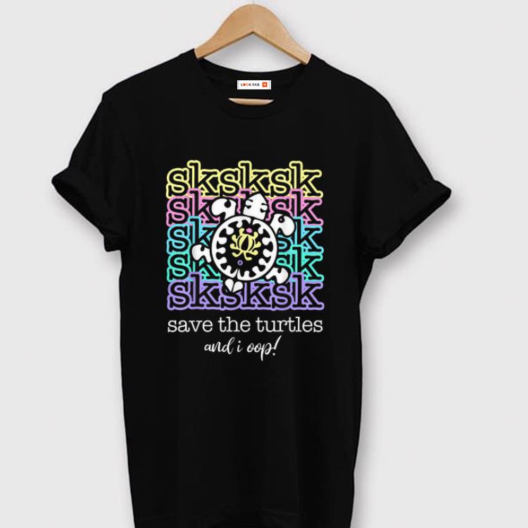 Awesome Sksksk And I Oop Save The Turtle Slang Meme shirt, hoodie ...