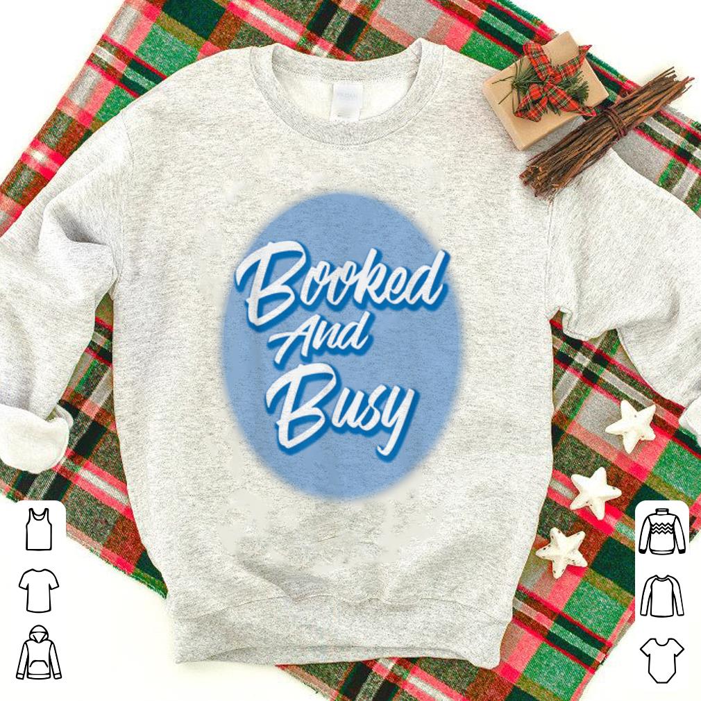 Original Booked And Busy shirt, hoodie, sweater, longsleeve t-shirt