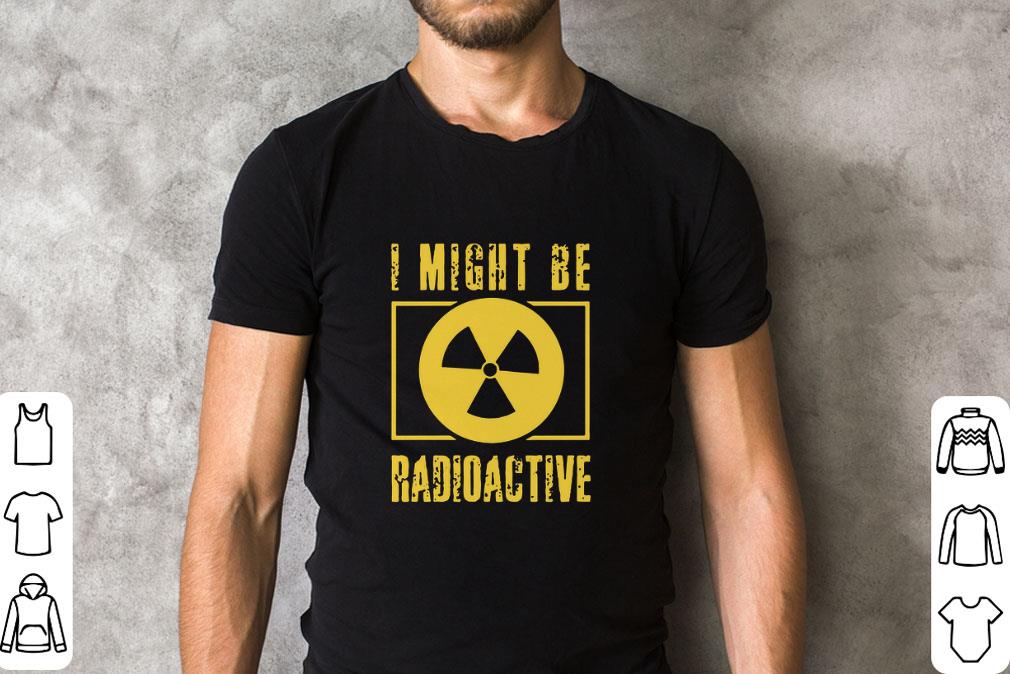 Pretty I Might Be Radioactive Symbol Radiologist shirt, hoodie, sweater ...