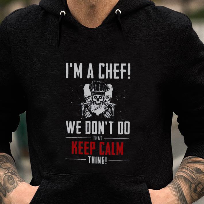 Original I am a chef we don’t do that keep calm thing shirt, hoodie ...