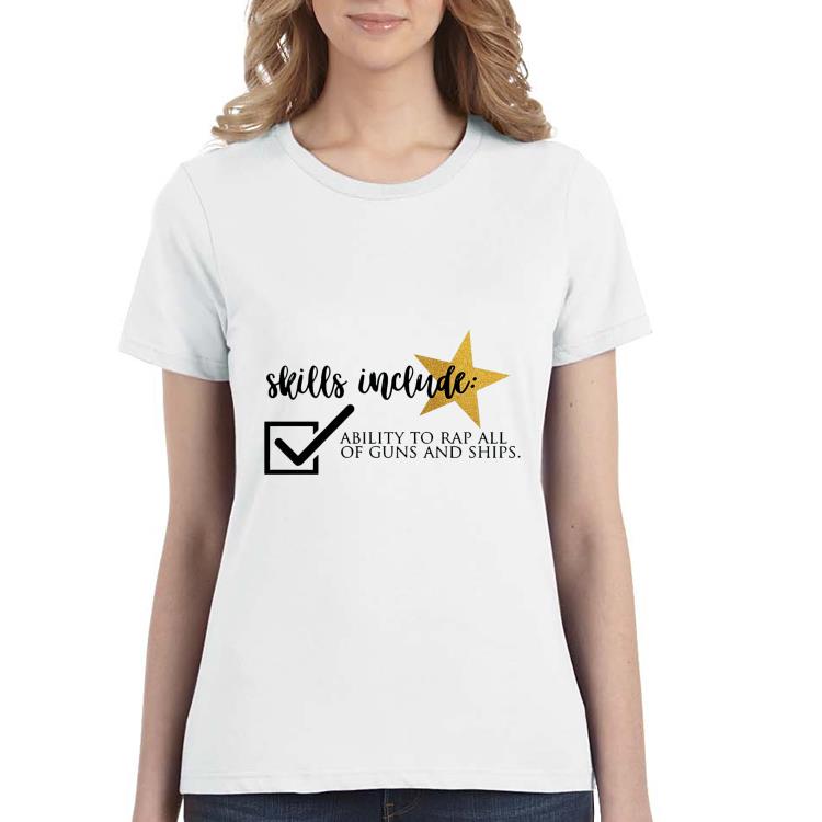 Pretty Skills Include Ability To Rap All Of Guns And Ships shirt ...