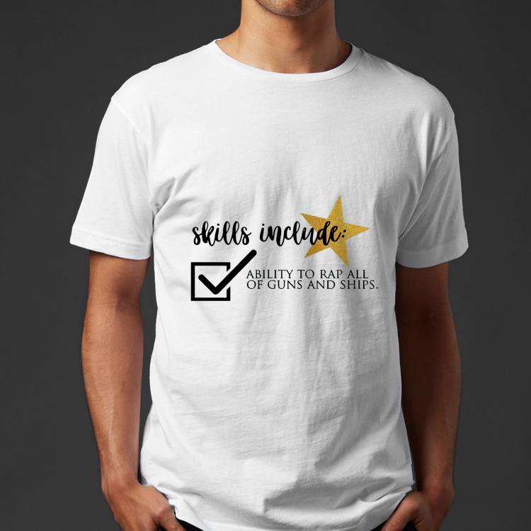 Pretty Skills Include Ability To Rap All Of Guns And Ships shirt ...