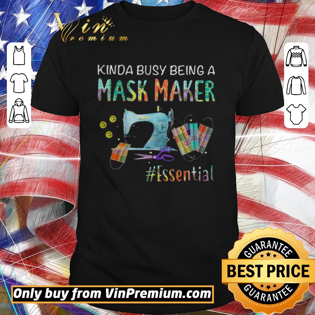 Hot Kinda Busy Being A Mask Maker #Essential shirt, hoodie, sweater ...