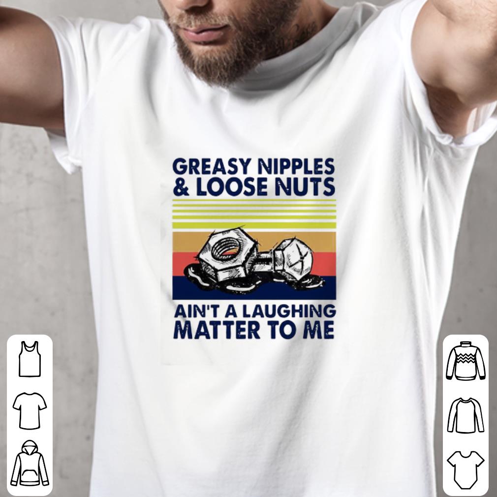 Nice Greasy Nipples And Loose Nuts Ain’t A Laughing Matter To Me ...