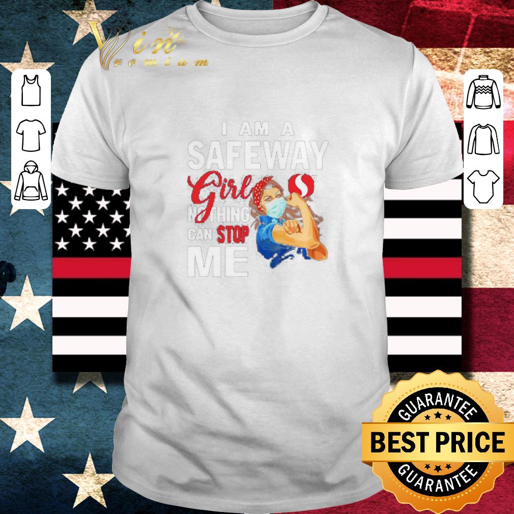 Nice Strong Girl I Am A Safeway Girl Nothing Can Stop Me Coronavirus ...